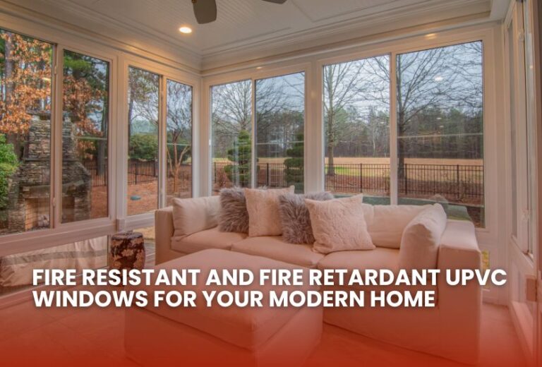 Fire Resistant and Fire Retardant uPVC Windows for Your Modern Home